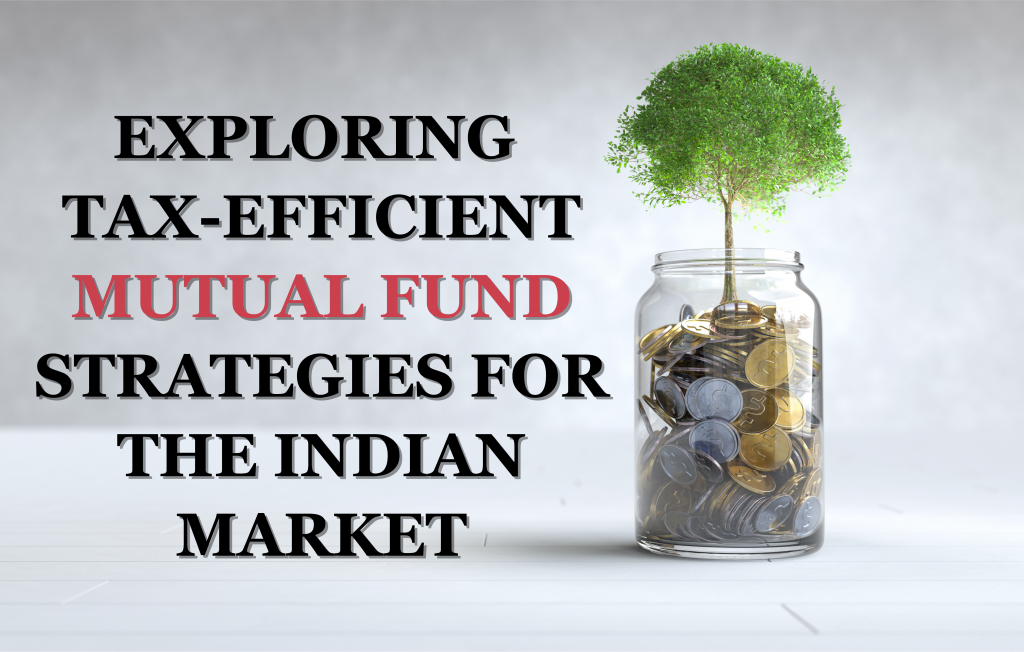 Exploring Tax-efficient Mutual Fund Strategies for the Indian Market ...