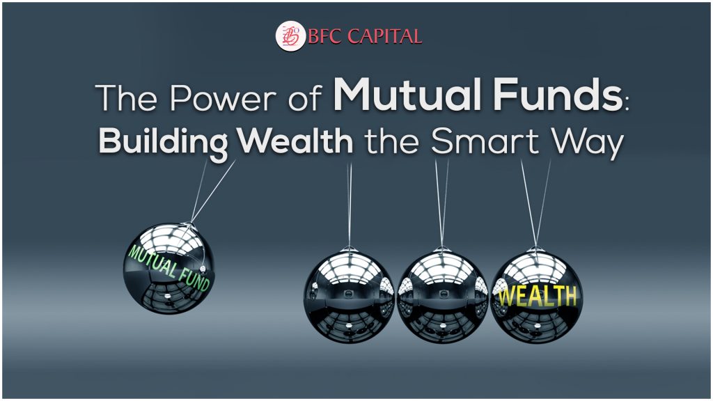 The Power of Mutual Funds: Building Wealth the Smart Way - BFC Capital ... The Power of Mutual Funds: Building Wealth the Smart Way - BFC Capital ...