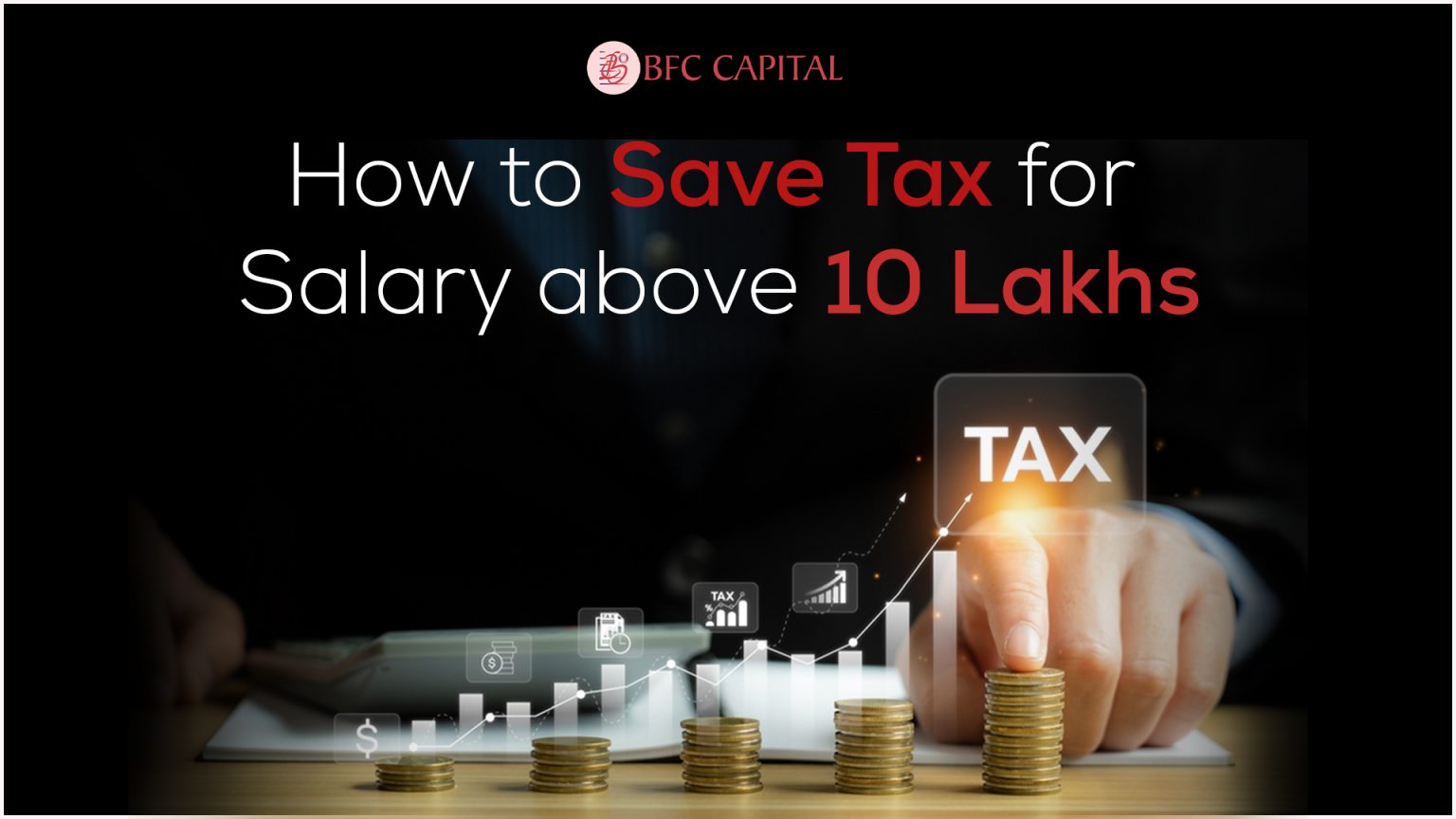 How to Save Tax for Salary above 10 Lakhs – BFC Capital- Blogs : All ...